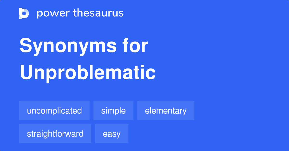 UNPROBLEMATIC Synonyms: 450 Similar Words & Phrases