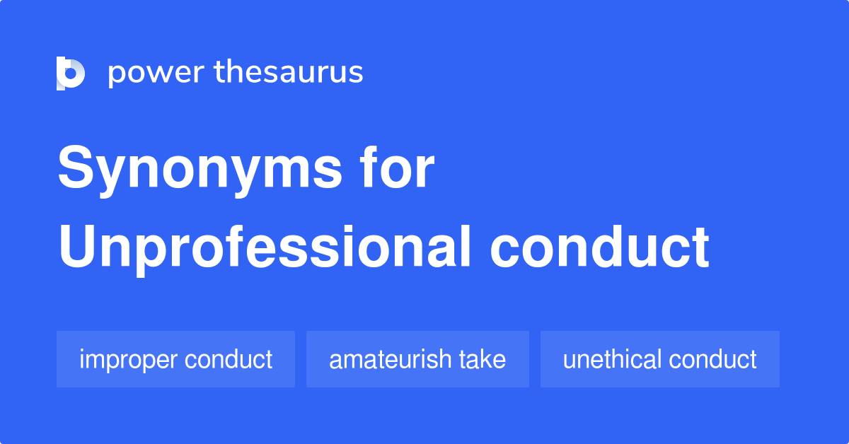 UNPROFESSIONAL CONDUCT Synonyms: 200 Similar Words & Phrases
