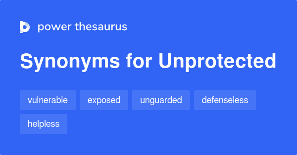 UNPROTECTED Synonyms: 1 663 Similar Words & Phrases