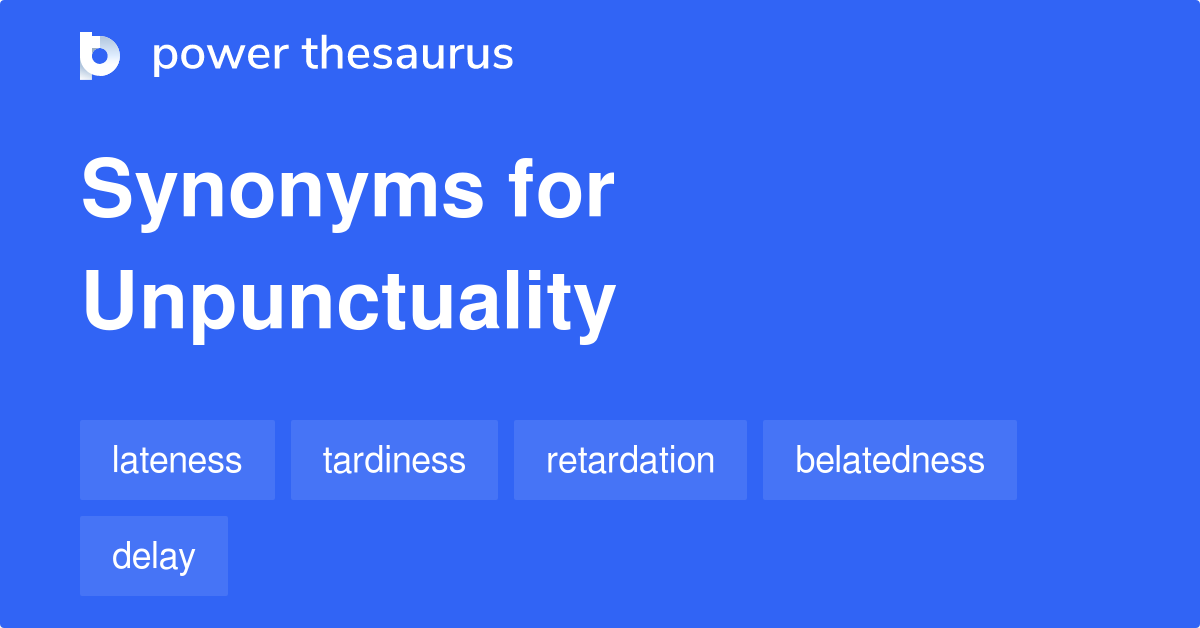 UNPUNCTUALITY Synonyms: 96 Similar Words & Phrases