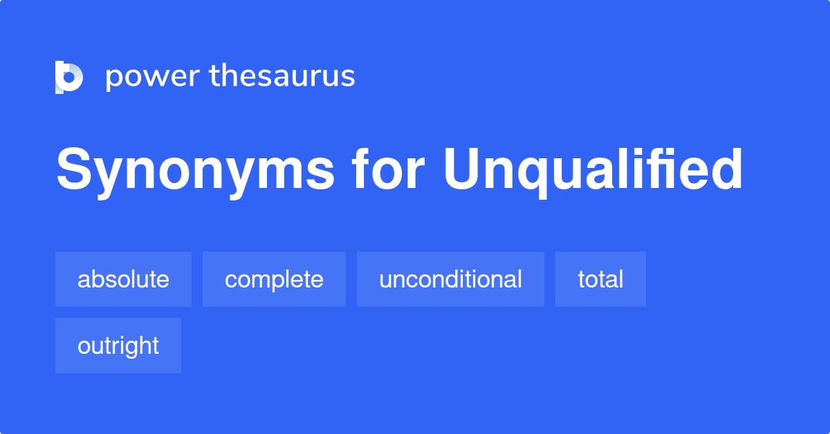 UNQUALIFIED Synonyms: 2 103 Similar Words & Phrases