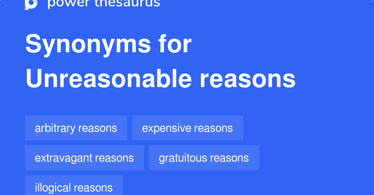 Unreasonable Reasons synonyms - 12 Words and Phrases for Unreasonable ...