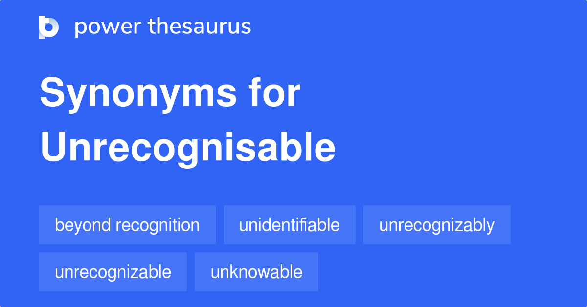 UNRECOGNISABLE Synonyms: 141 Similar Words & Phrases