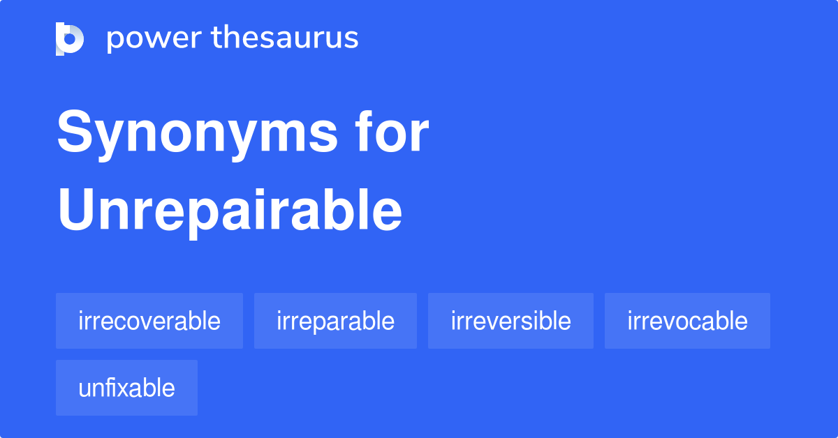 UNREPAIRABLE Synonyms: 81 Similar Words & Phrases