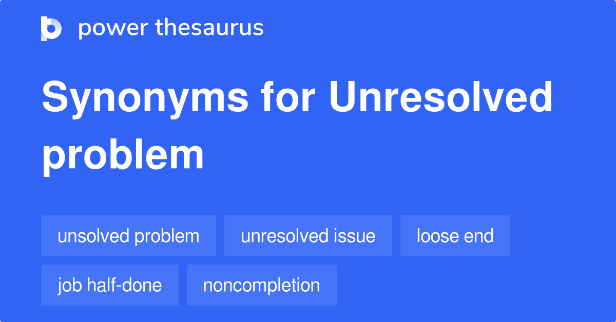 60 UNRESOLVED PROBLEM Synonyms
