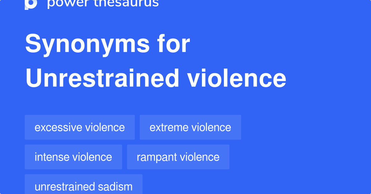 Unrestrained Violence synonyms - 270 Words and Phrases for Unrestrained ...