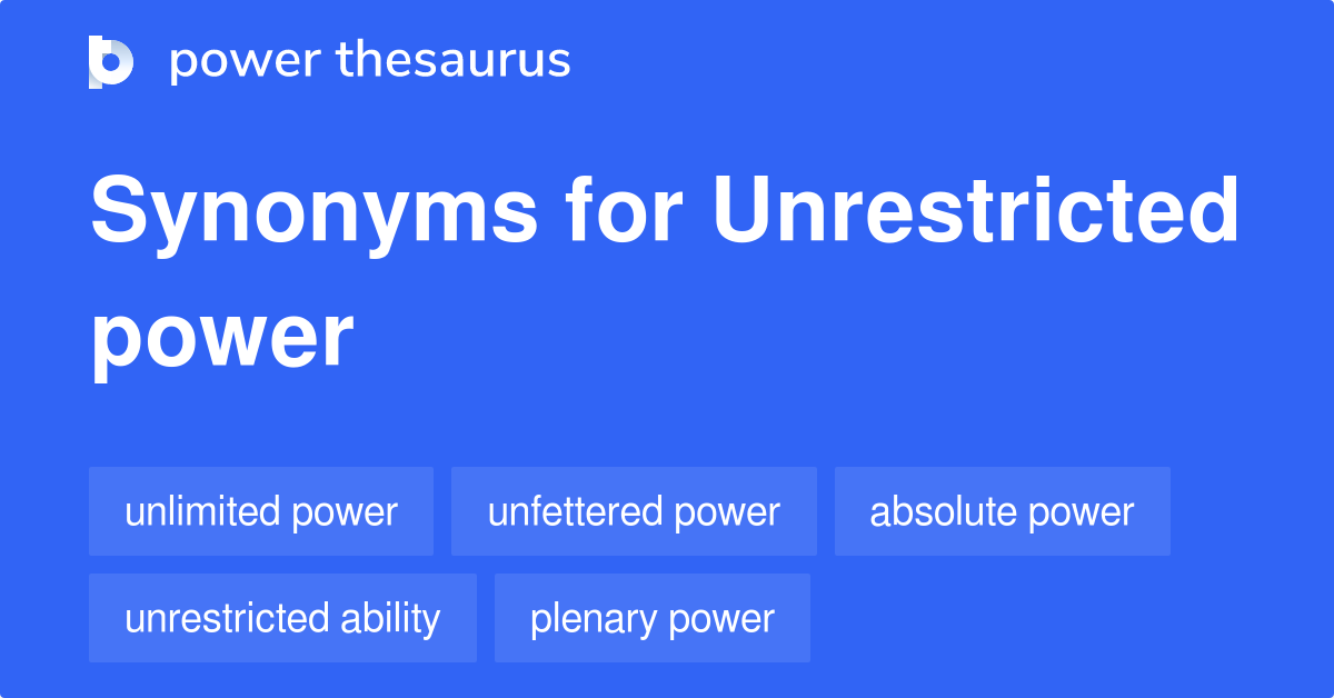 Unrestricted Power synonyms - 47 Words and Phrases for Unrestricted Power