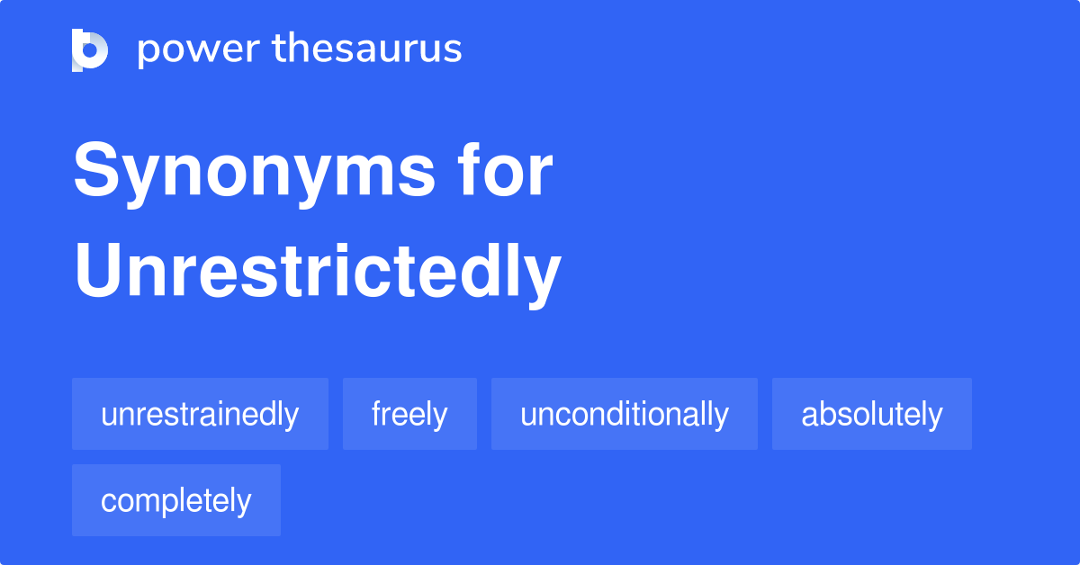 Unrestrictedly synonyms - 242 Words and Phrases for Unrestrictedly