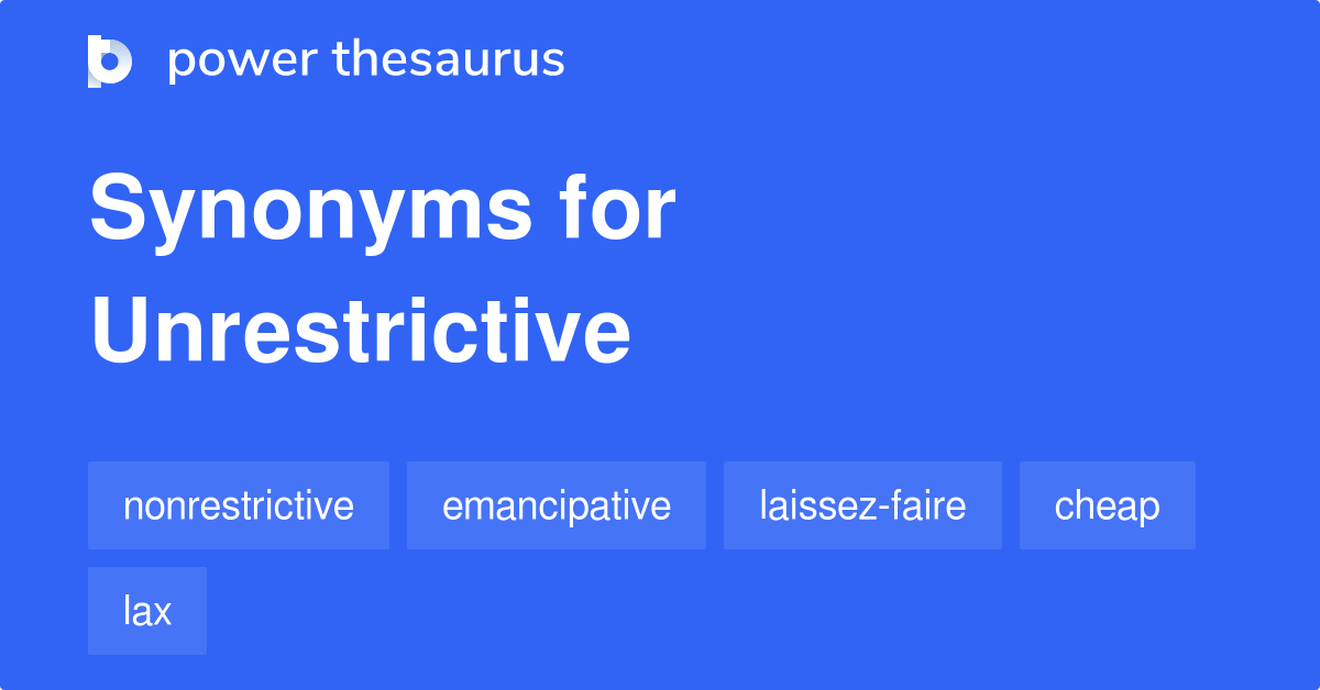 UNRESTRICTIVE Synonyms: 126 Similar Words & Phrases