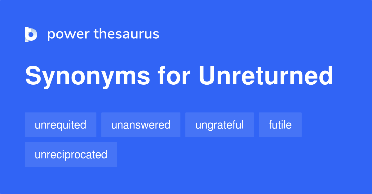 UNRETURNED Synonyms: 113 Similar Words & Phrases