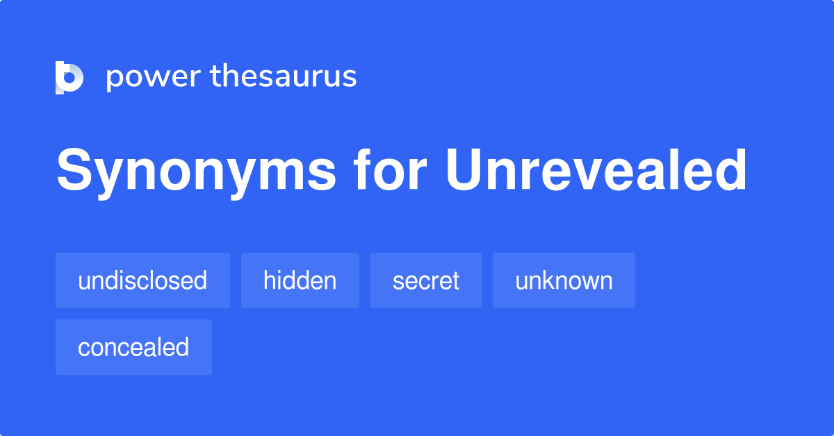 UNREVEALED Synonyms: 632 Similar Words & Phrases