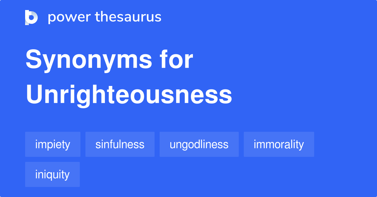 UNRIGHTEOUSNESS Synonyms: 507 Similar Words & Phrases