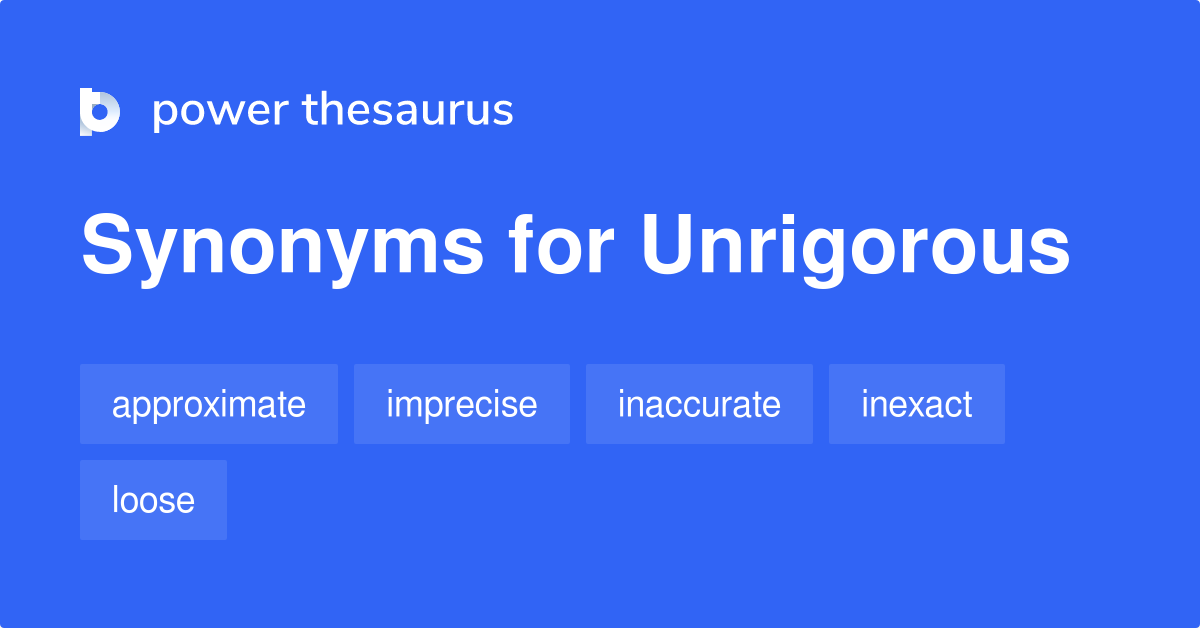 UNRIGOROUS Synonyms: 84 Similar Words & Phrases