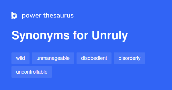 UNRULY Synonyms: 1 540 Similar Words & Phrases
