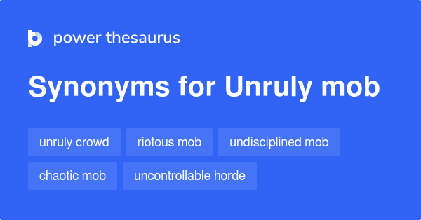 UNRULY MOB Synonyms: 114 Similar Words & Phrases