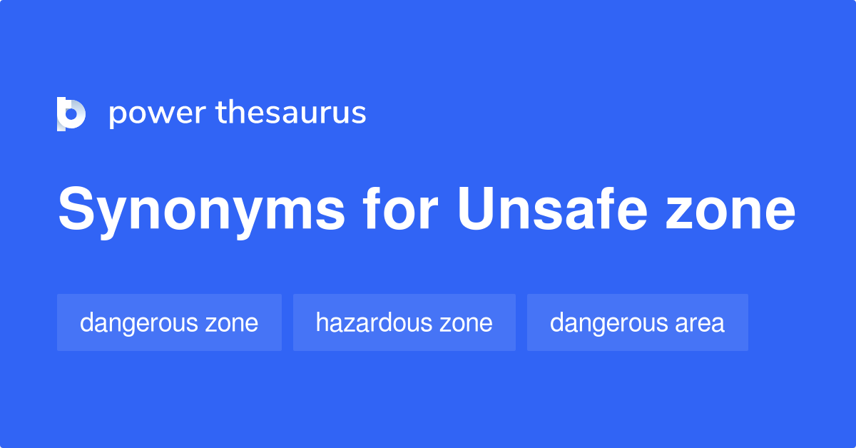 Unsafe Zone synonyms - 204 Words and Phrases for Unsafe Zone