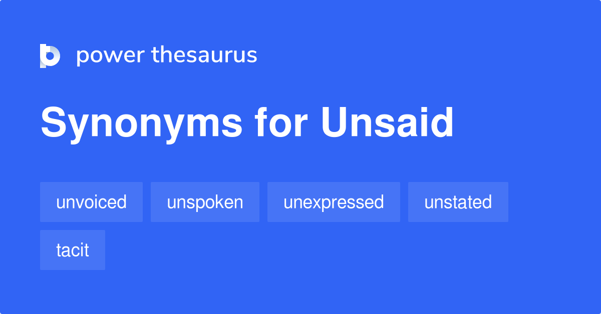UNSAID Synonyms: 273 Similar Words & Phrases