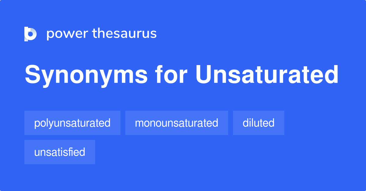 UNSATURATED Synonyms: 197 Similar Words & Phrases