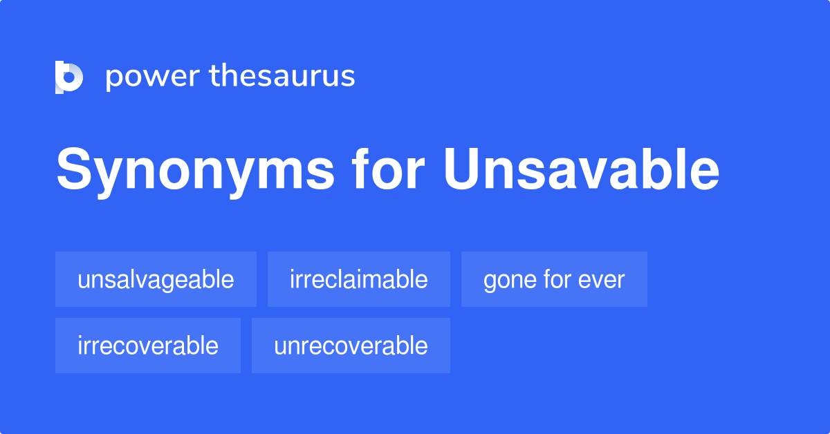 UNSAVABLE Synonyms: 21 Similar Words & Phrases