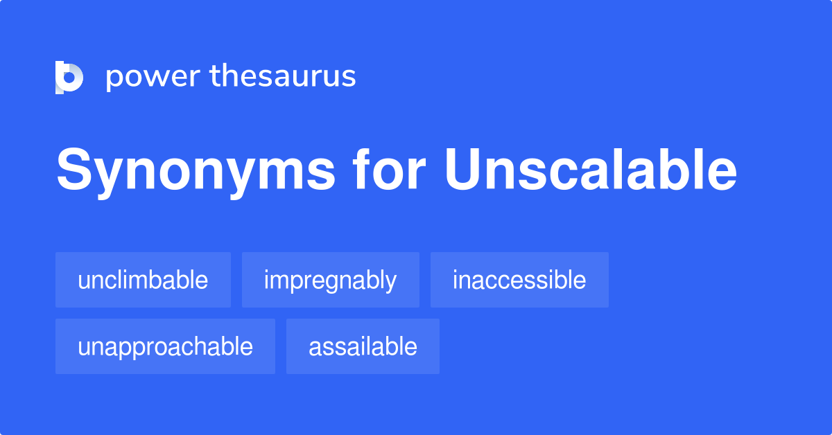 UNSCALABLE Synonyms: 39 Similar Words & Phrases