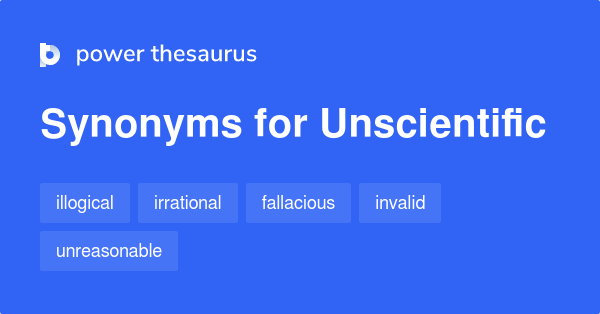 Unscientific synonyms - 214 Words and Phrases for Unscientific
