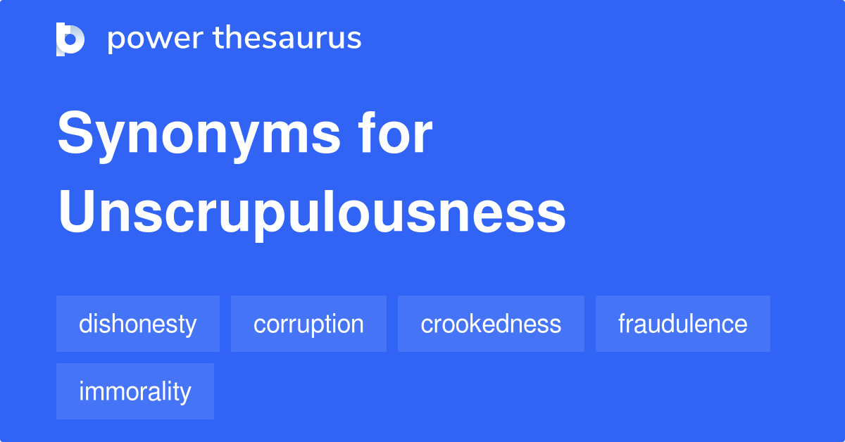 Unscrupulousness synonyms - 611 Words and Phrases for Unscrupulousness