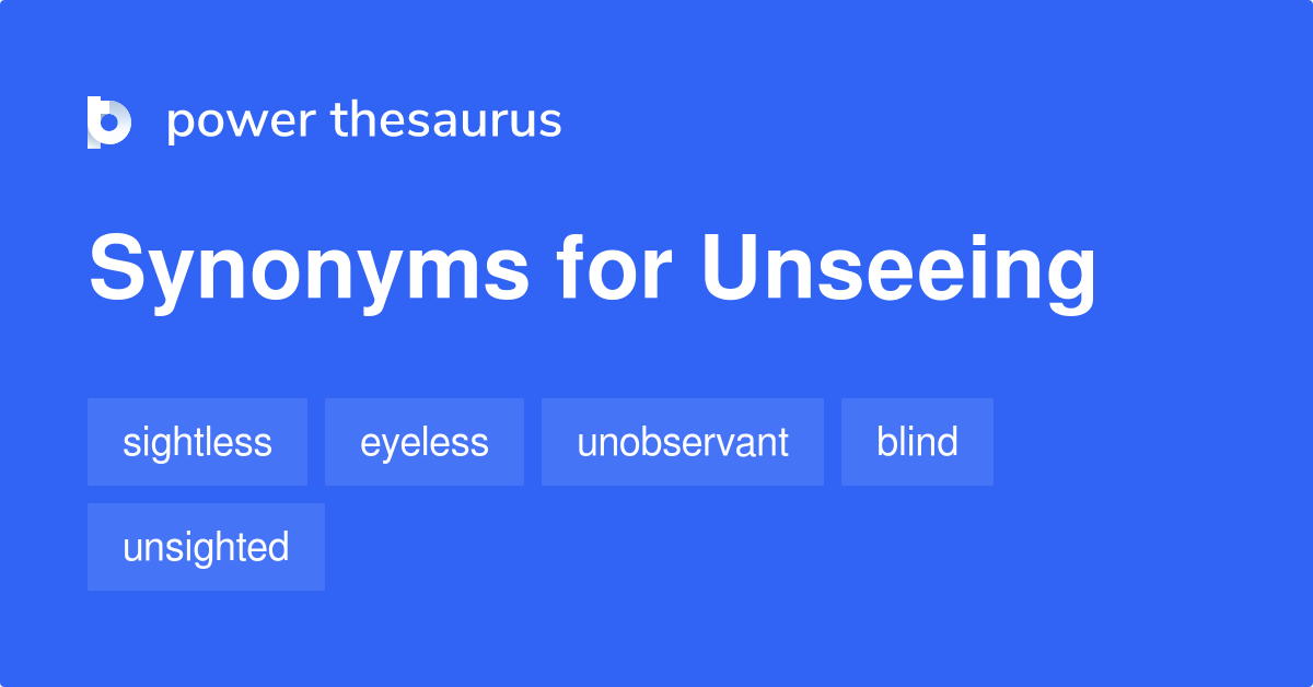 UNSEEING Synonyms: 300 Similar Words & Phrases