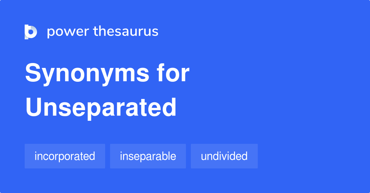 UNSEPARATED Synonyms: 196 Similar Words & Phrases