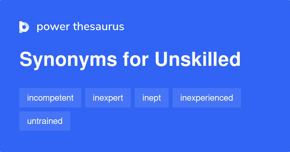 UNSKILLED Synonyms: 1 617 Similar Words & Phrases