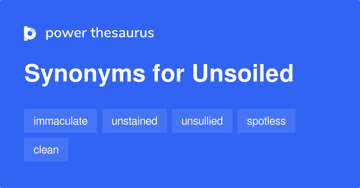 Unsoiled synonyms - 474 Words and Phrases for Unsoiled