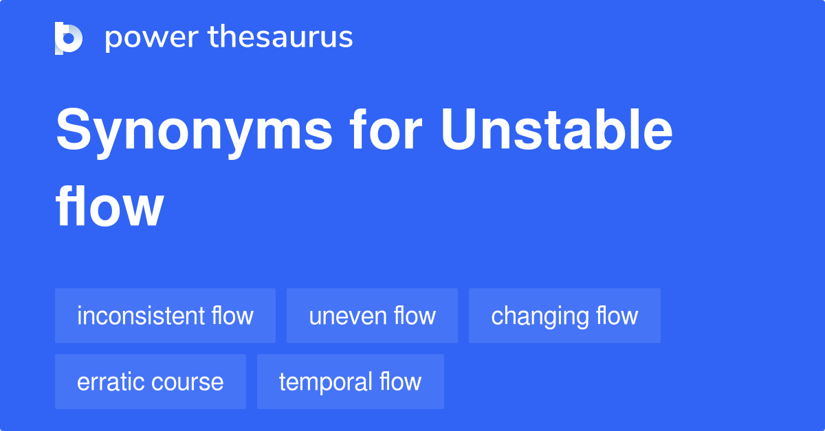 UNSTABLE FLOW Synonyms: 240 Similar Words & Phrases