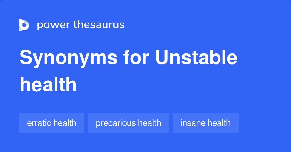 UNSTABLE HEALTH Synonyms: 48 Similar Phrases