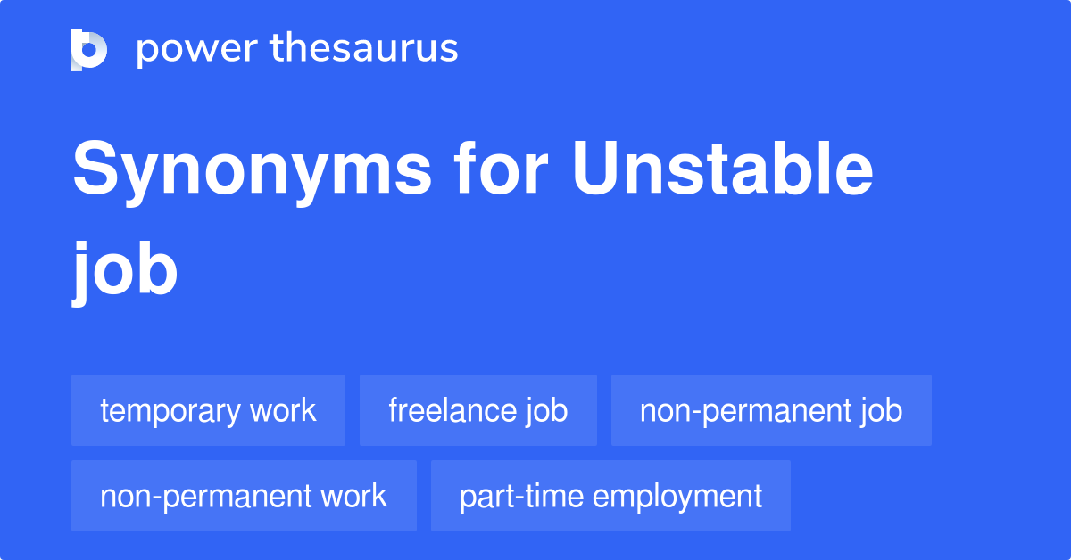 UNSTABLE JOB Synonyms: 87 Similar Phrases