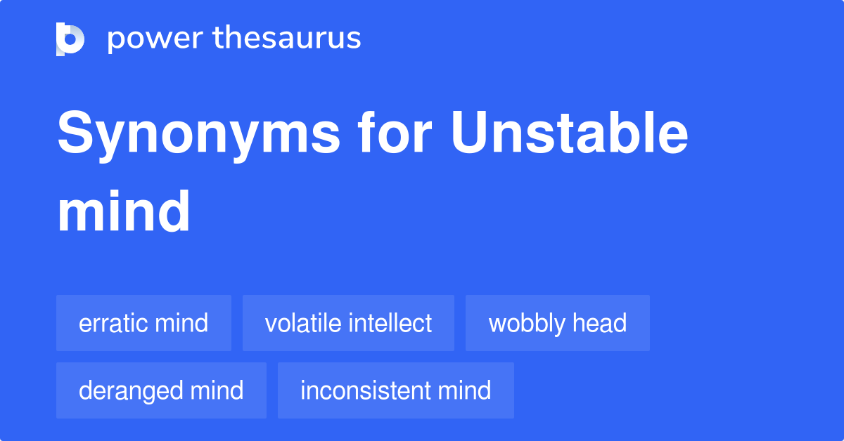 UNSTABLE MIND Synonyms: 44 Similar Words & Phrases