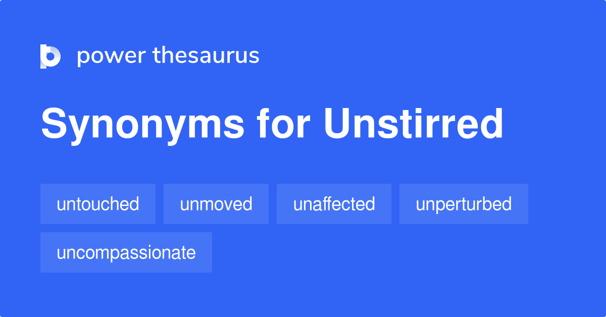 Unstirred synonyms - 243 Words and Phrases for Unstirred