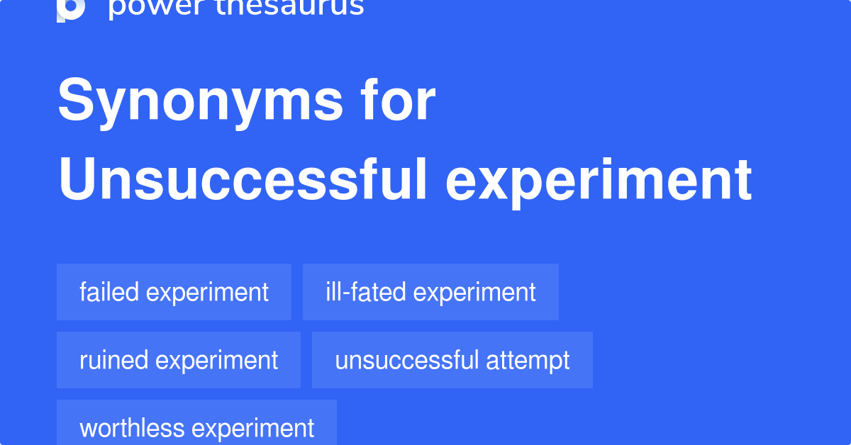 Unsuccessful Experiment synonyms - 85 Words and Phrases for ...