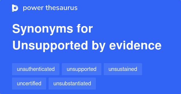 Unsupported By Evidence synonyms - 28 Words and Phrases for Unsupported ...