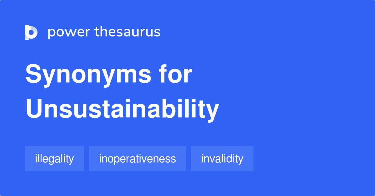 UNSUSTAINABILITY Synonyms: 56 Similar Words & Phrases