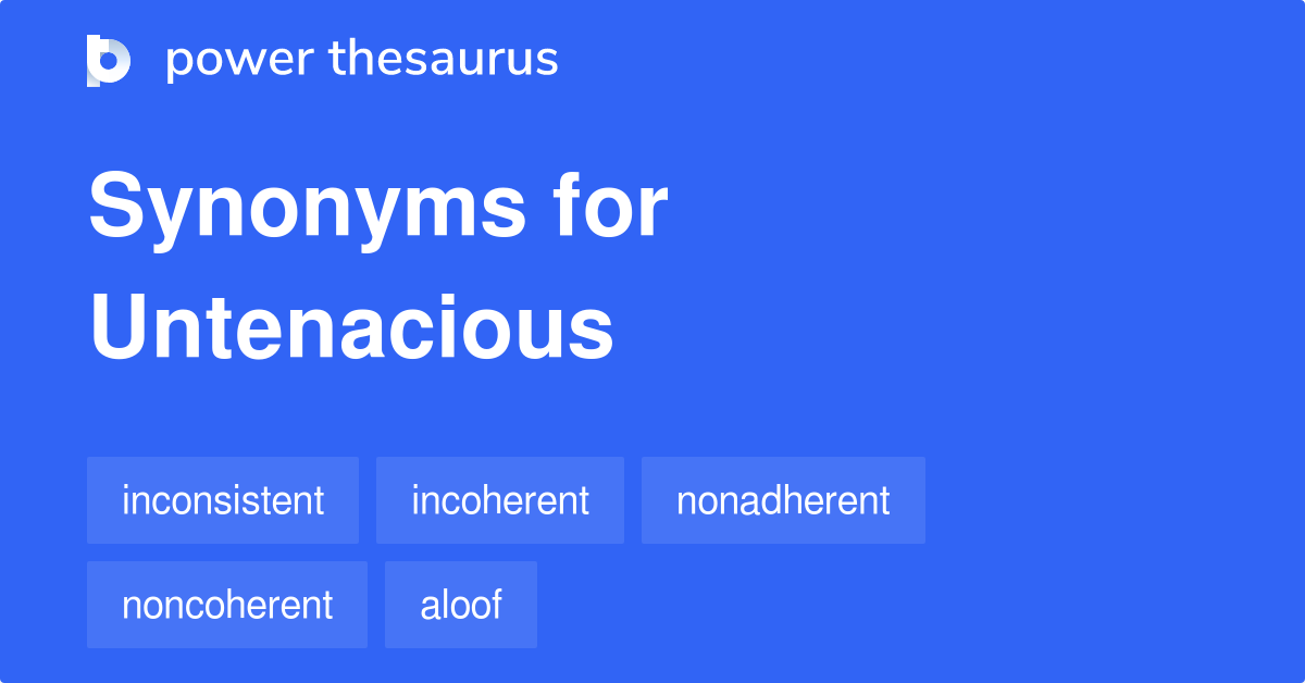 UNTENACIOUS Synonyms: 14 Similar Words