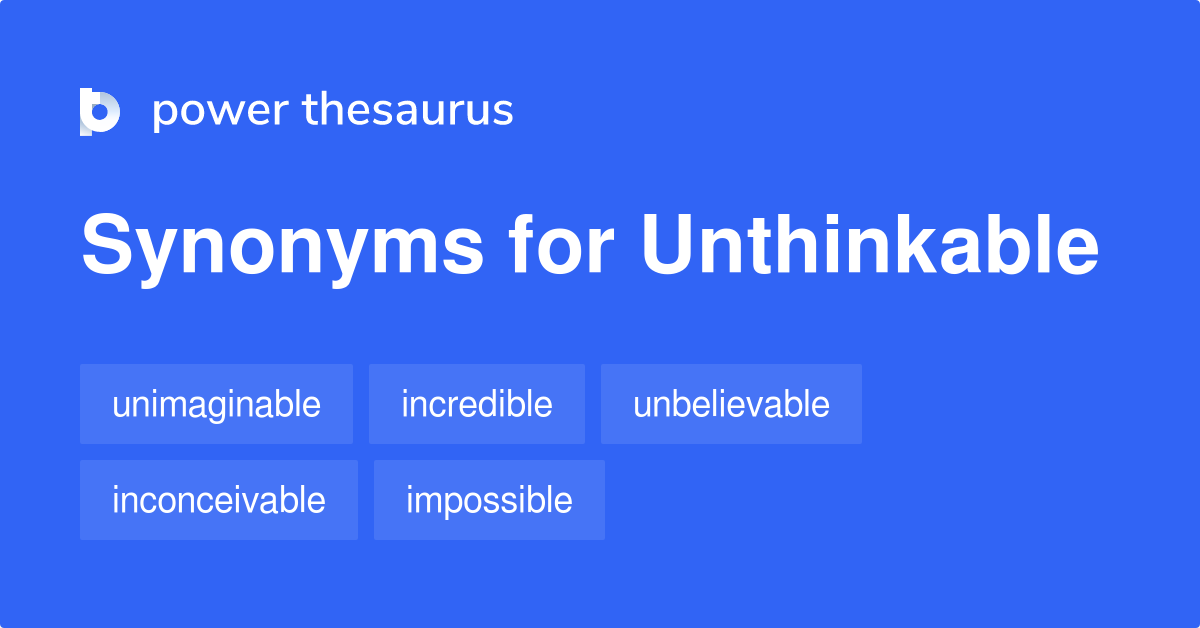 UNTHINKABLE Synonyms: 1 169 Similar Words & Phrases