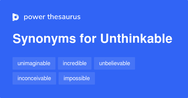 UNTHINKABLE Synonyms: 1 169 Similar Words & Phrases