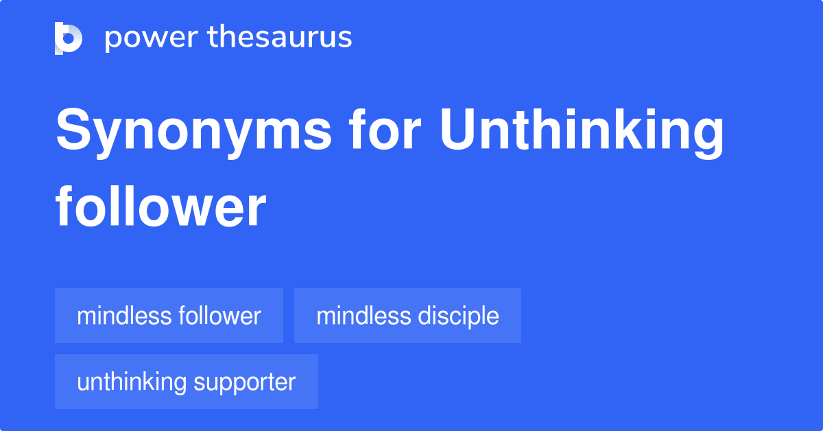 Unthinking Follower synonyms - 30 Words and Phrases for Unthinking Follower