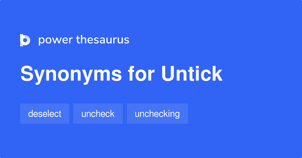 UNTICK Synonyms: 35 Similar Words & Phrases
