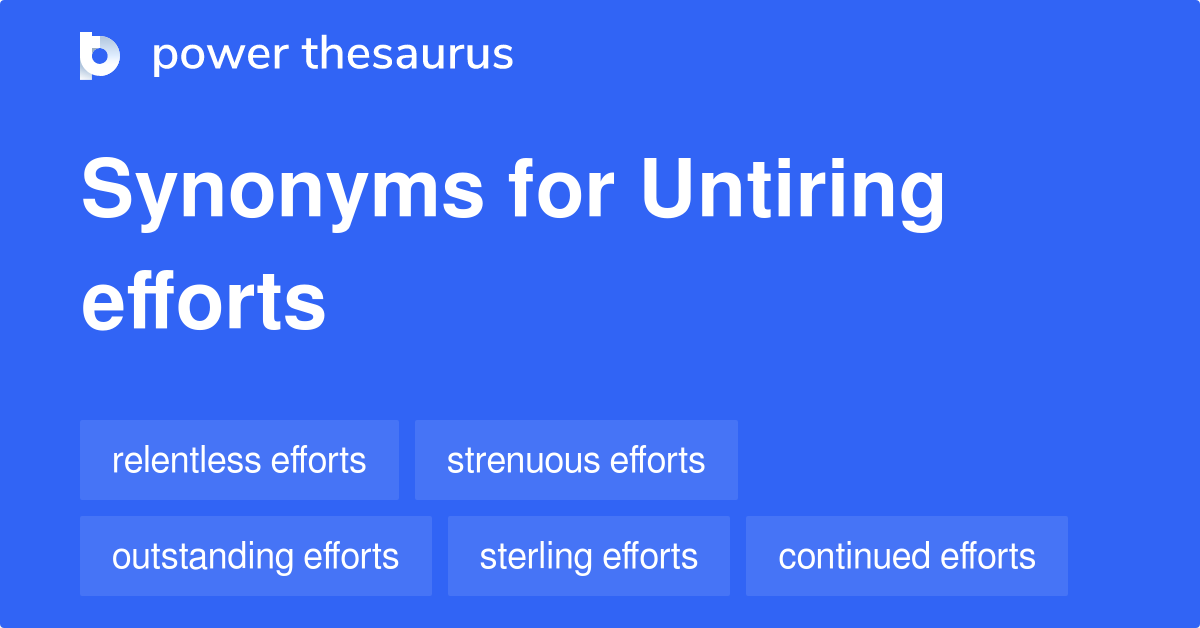 UNTIRING EFFORTS Synonyms: 74 Similar Phrases