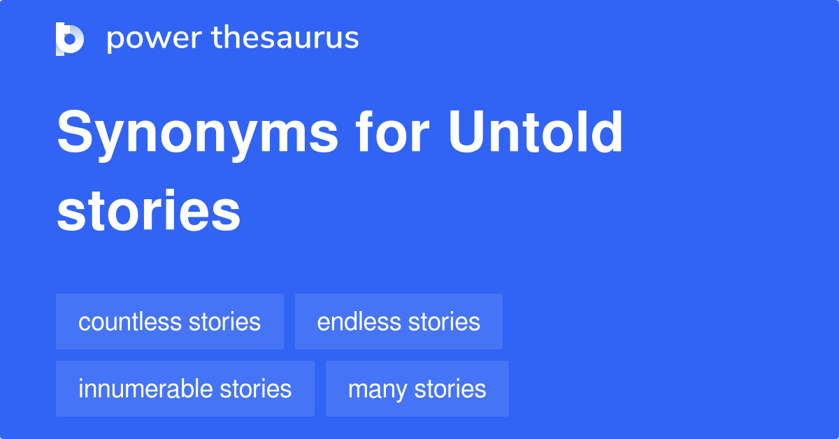 UNTOLD STORIES Synonyms: 125 Similar Words & Phrases