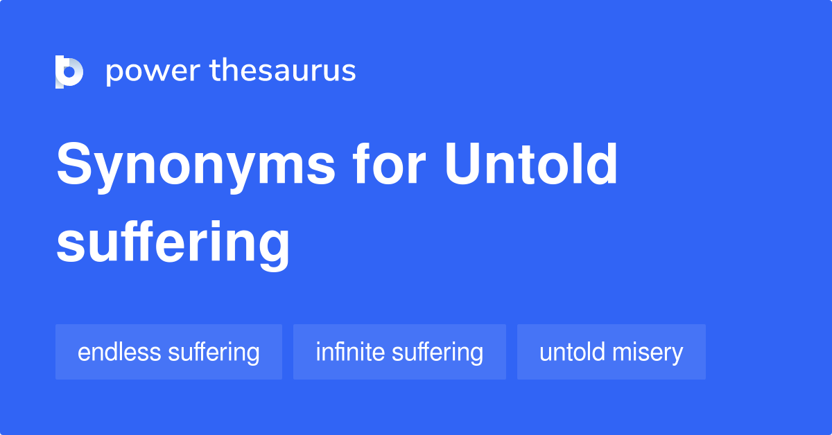 Untold Suffering synonyms - 11 Words and Phrases for Untold Suffering