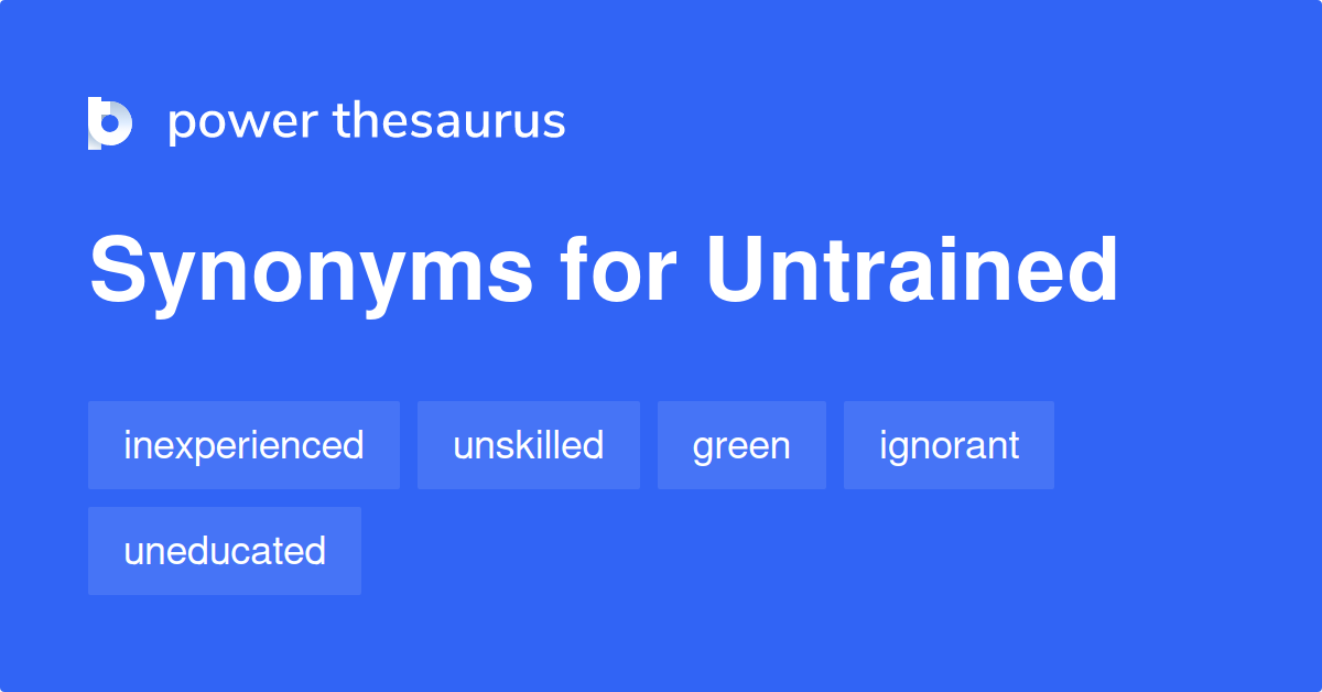 UNTRAINED Synonyms: 1 190 Similar Words & Phrases