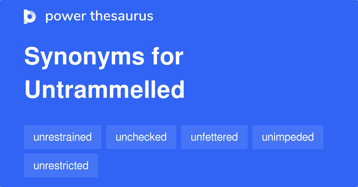 Untrammelled synonyms - 243 Words and Phrases for Untrammelled
