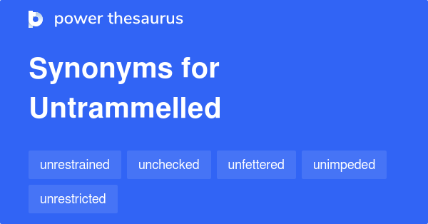 Untrammelled synonyms - 243 Words and Phrases for Untrammelled