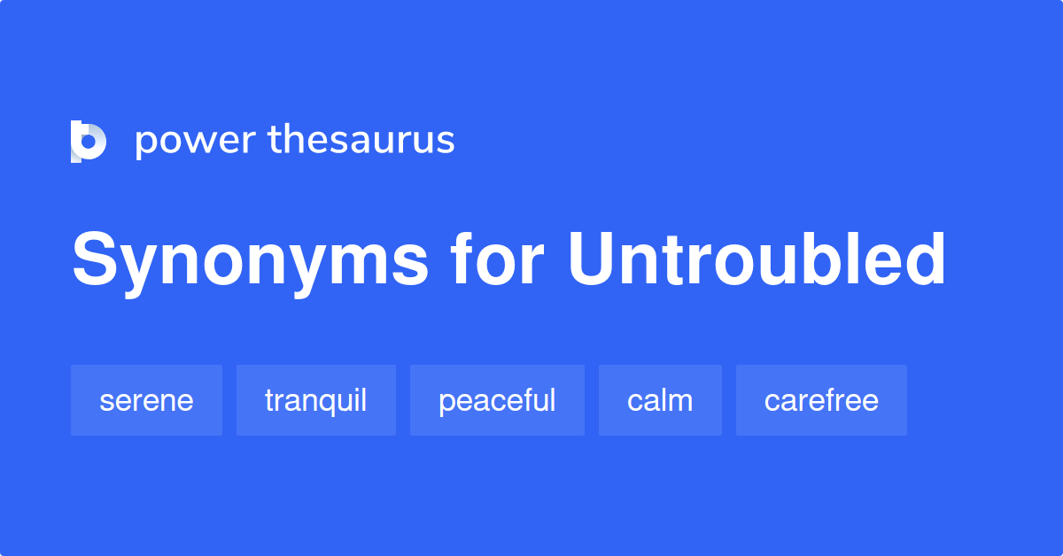 UNTROUBLED Synonyms: 1 968 Similar Words & Phrases